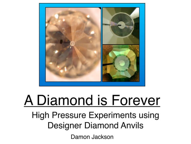 A Diamond is Forever: High Pressure Experiments using Designer Diamond ...