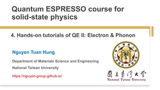 QE-SSP - Lecture 4: Hands-on tutorials of QE II: Electron & Phonon | PDF