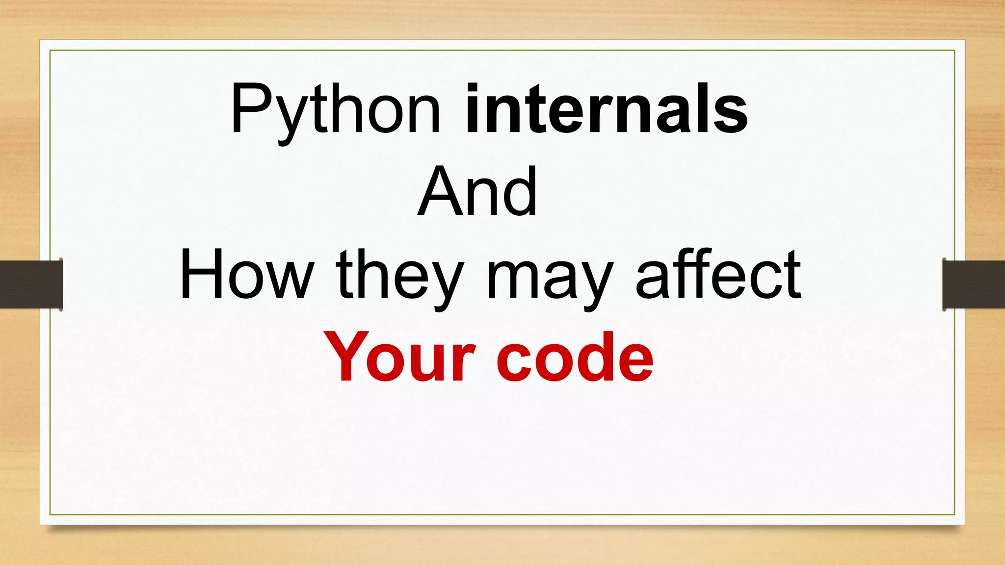 Python internals and how they affect your code - kasra ahmadvand | PPT