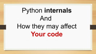 Python internals and how they affect your code - kasra ahmadvand | PPT
