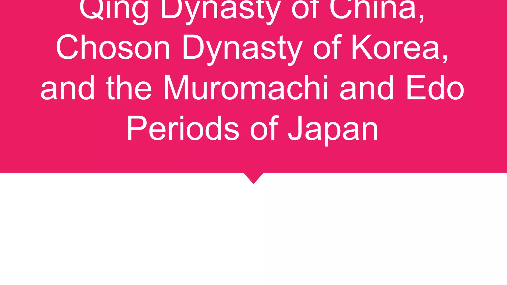 Qing dynasty of china, choson dynasty of korea, and the muromachi and ...