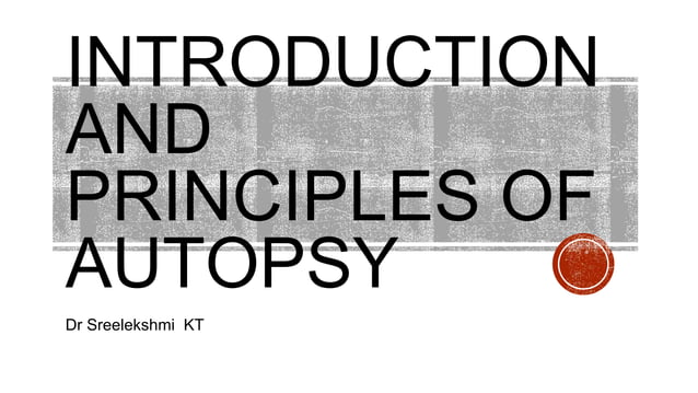 Introduction_and_principles_of autopsy | PPTX