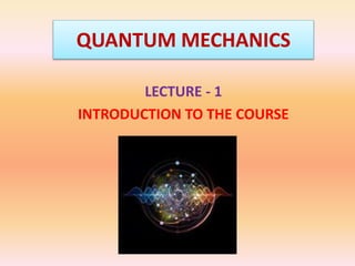 QM-I-Lecture 1-Introduction to the Course.pptx