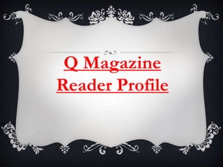 Q magazine reader profile | PPTX