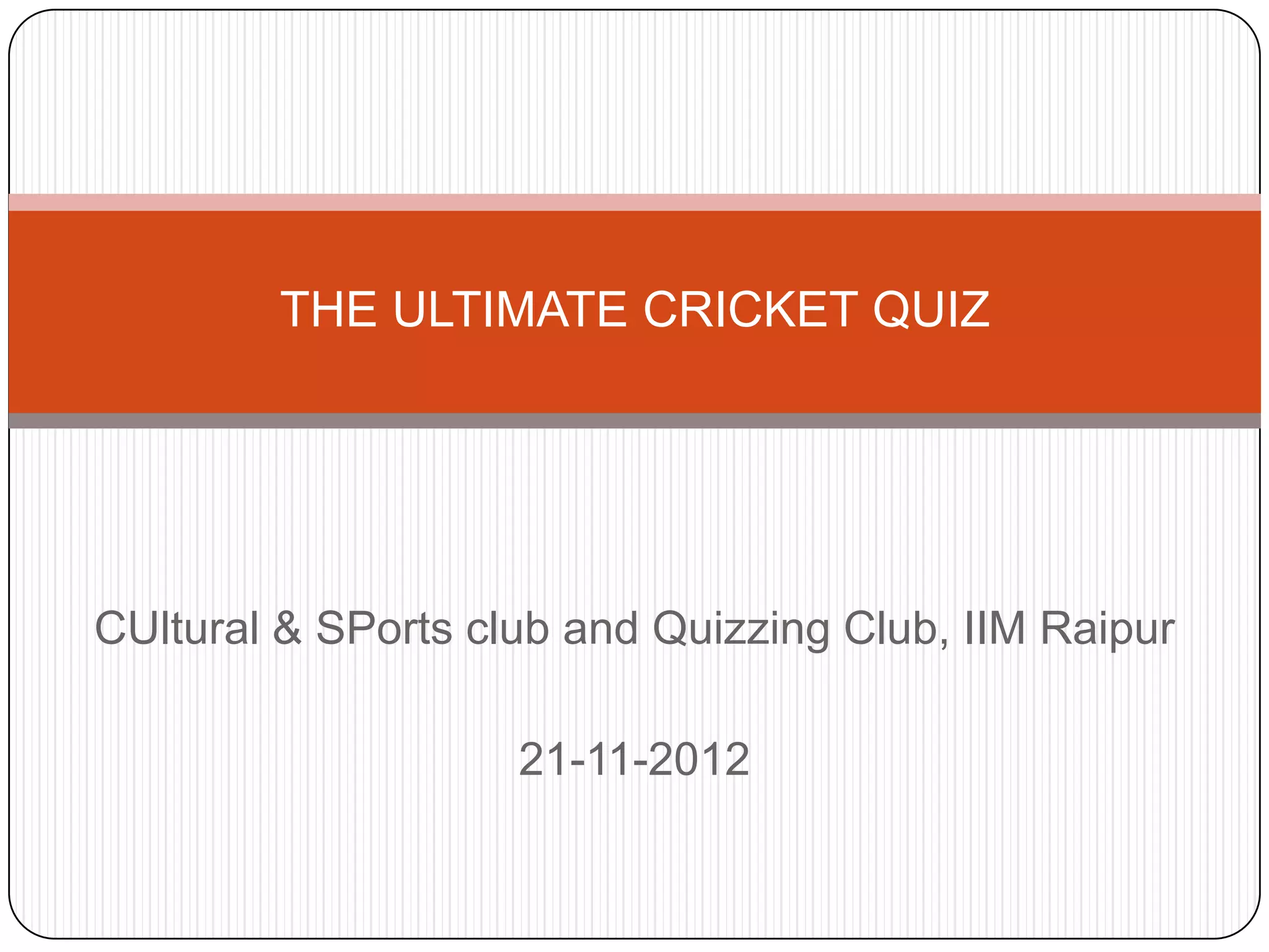 IIM Raipur Cricket Quiz - 21-12-2012 | PPT
