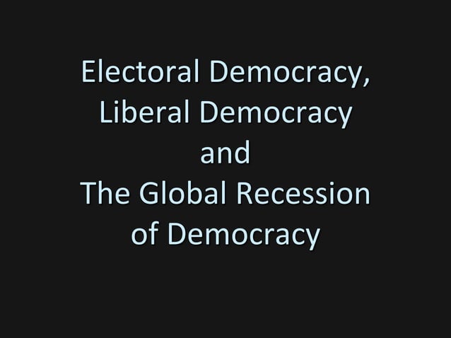 Electoral Democracy, Liberal Democracy and the Global Recession of ...