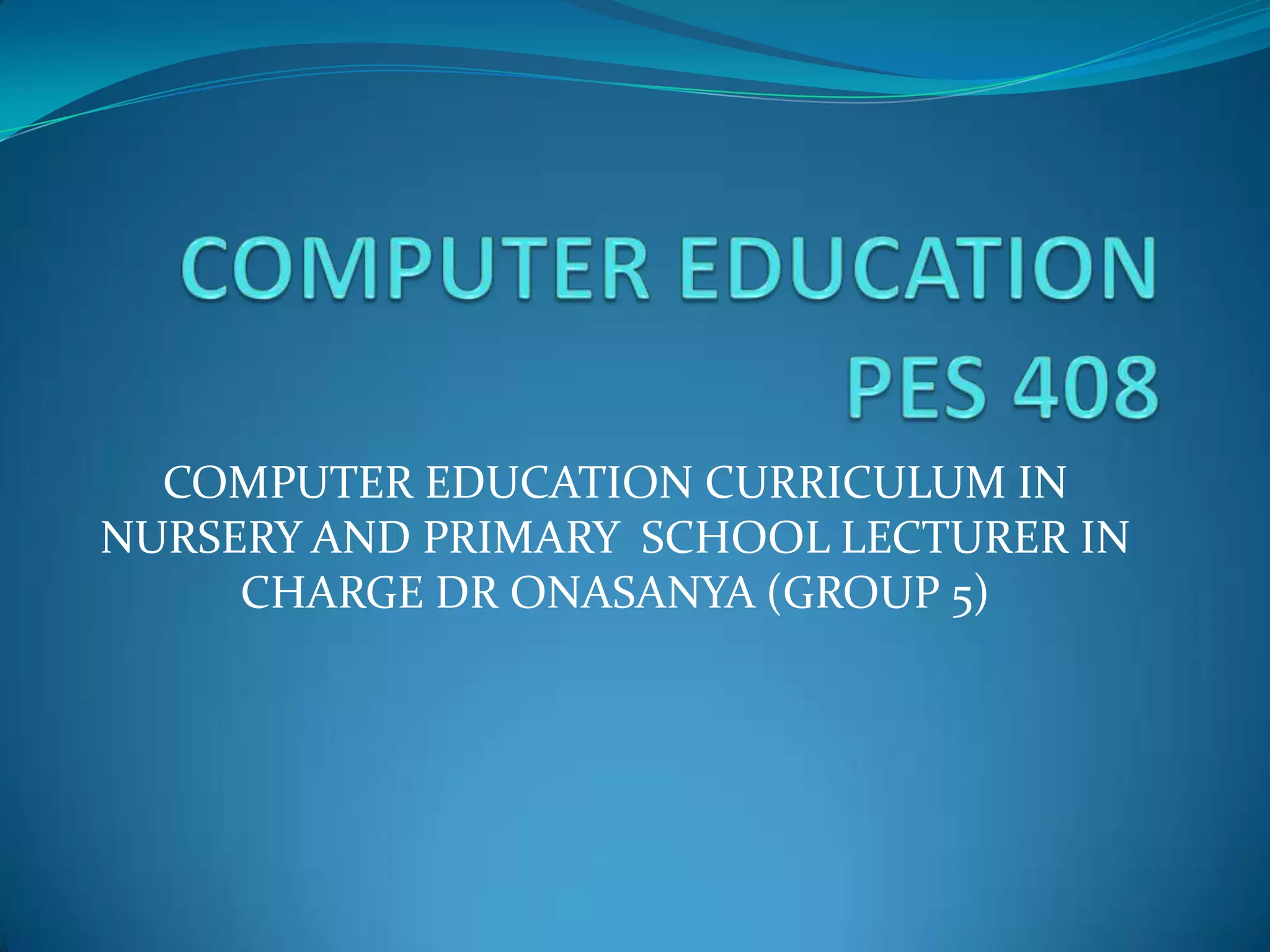 Computer Education Curriculum in Nursery and Primary School | PPT