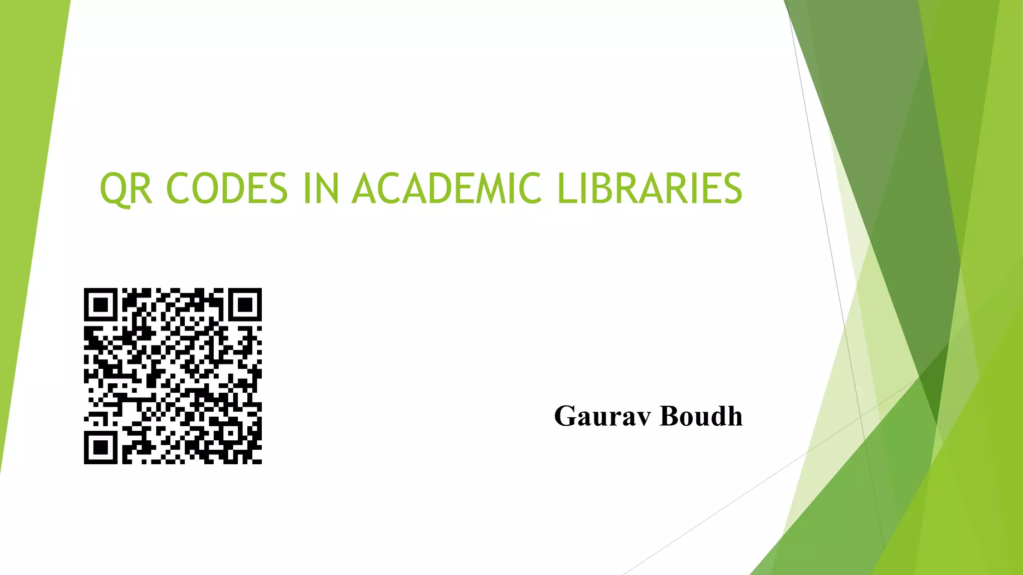 QR codes in libraries (By Gaurav Boudh) | PPTX
