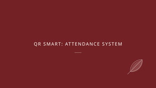 QR Smart.pptx QR COde Attendance Managemnet System | PPTX