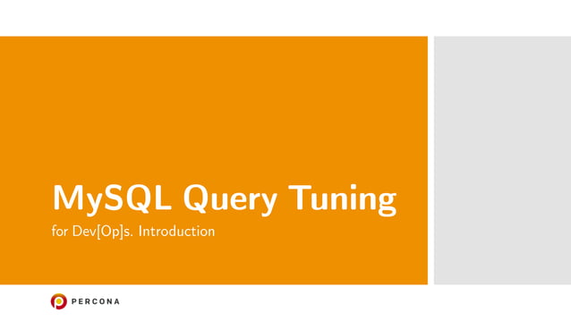 Introduction into MySQL Query Tuning for Dev[Op]s | PPT