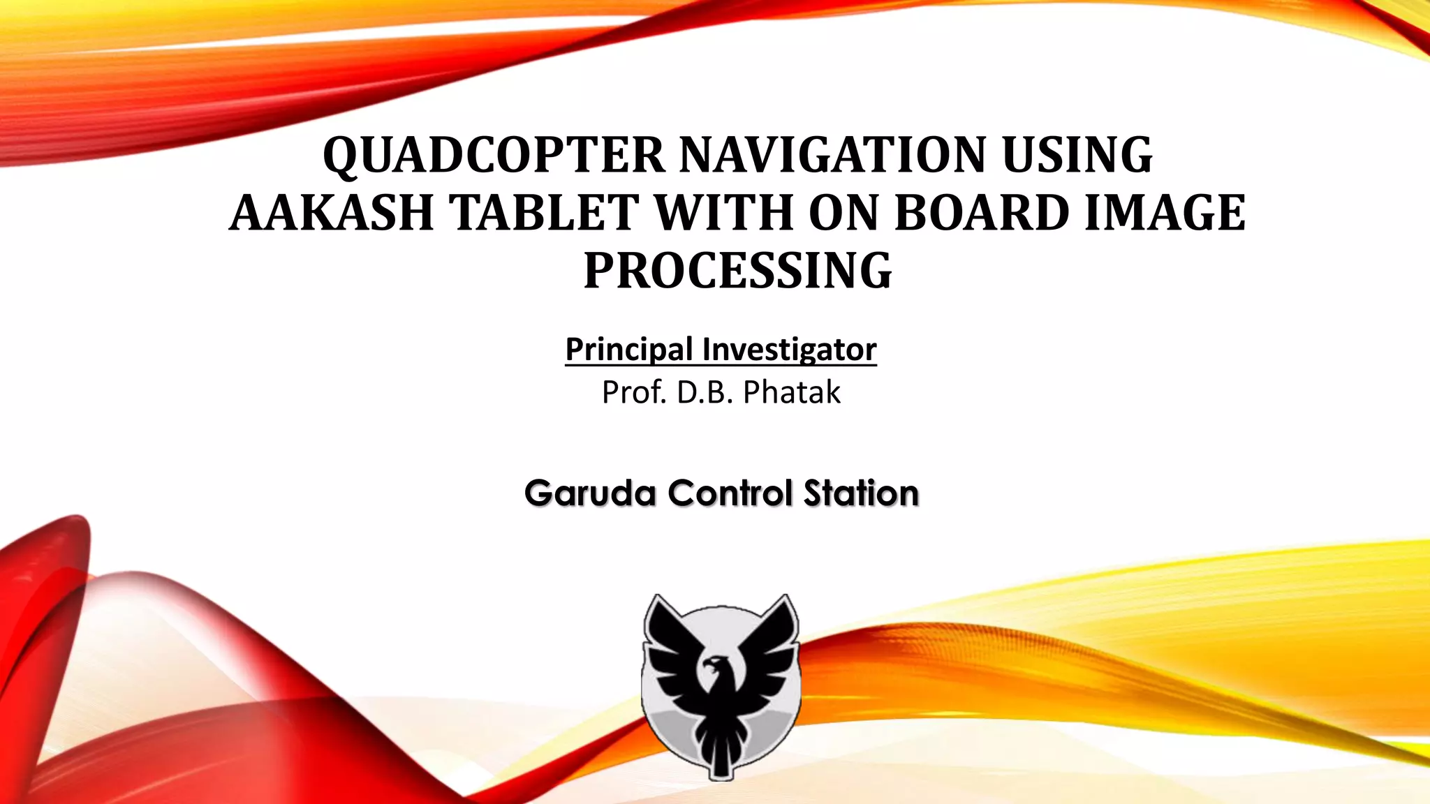Quadcopter navigation using aakash tablet with on board image processing | PPTX