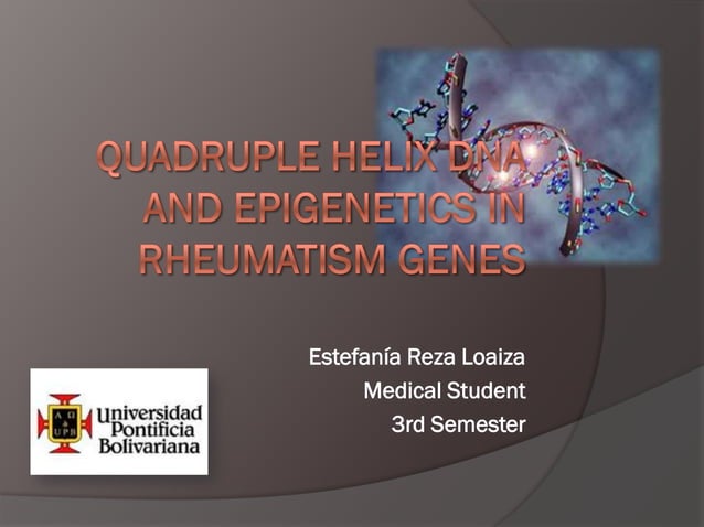 Quadruple helix dna and epigenetics in rheumatism genes | PPTX