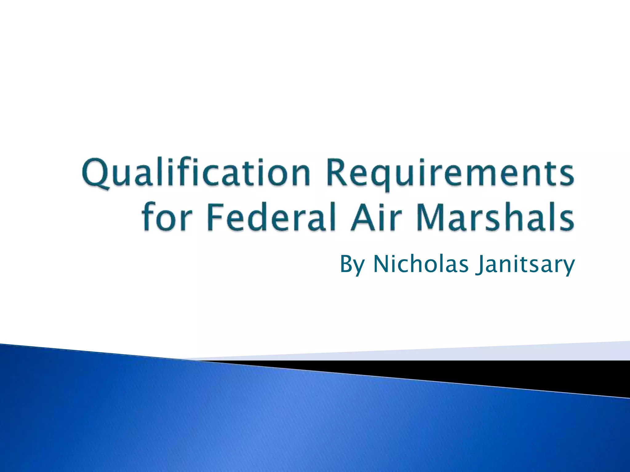 Qualification Requirements for Federal Air Marshals | PPTX