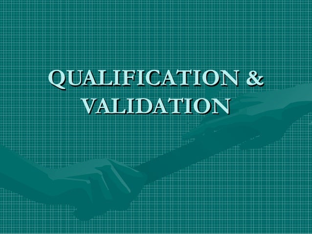 Qualification & Validation