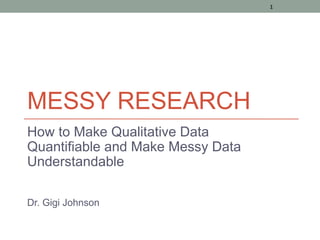 Messy Research: How to Make Qualitative Data Quantifiable and Make ...