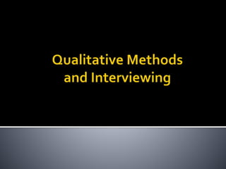 Qualitative Methods and Interviewing | PPT