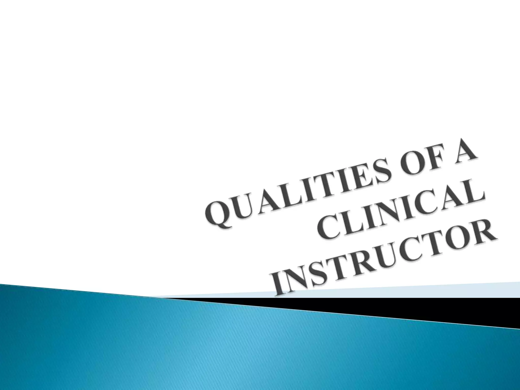 Qualities of a clinical instructor | PPTX