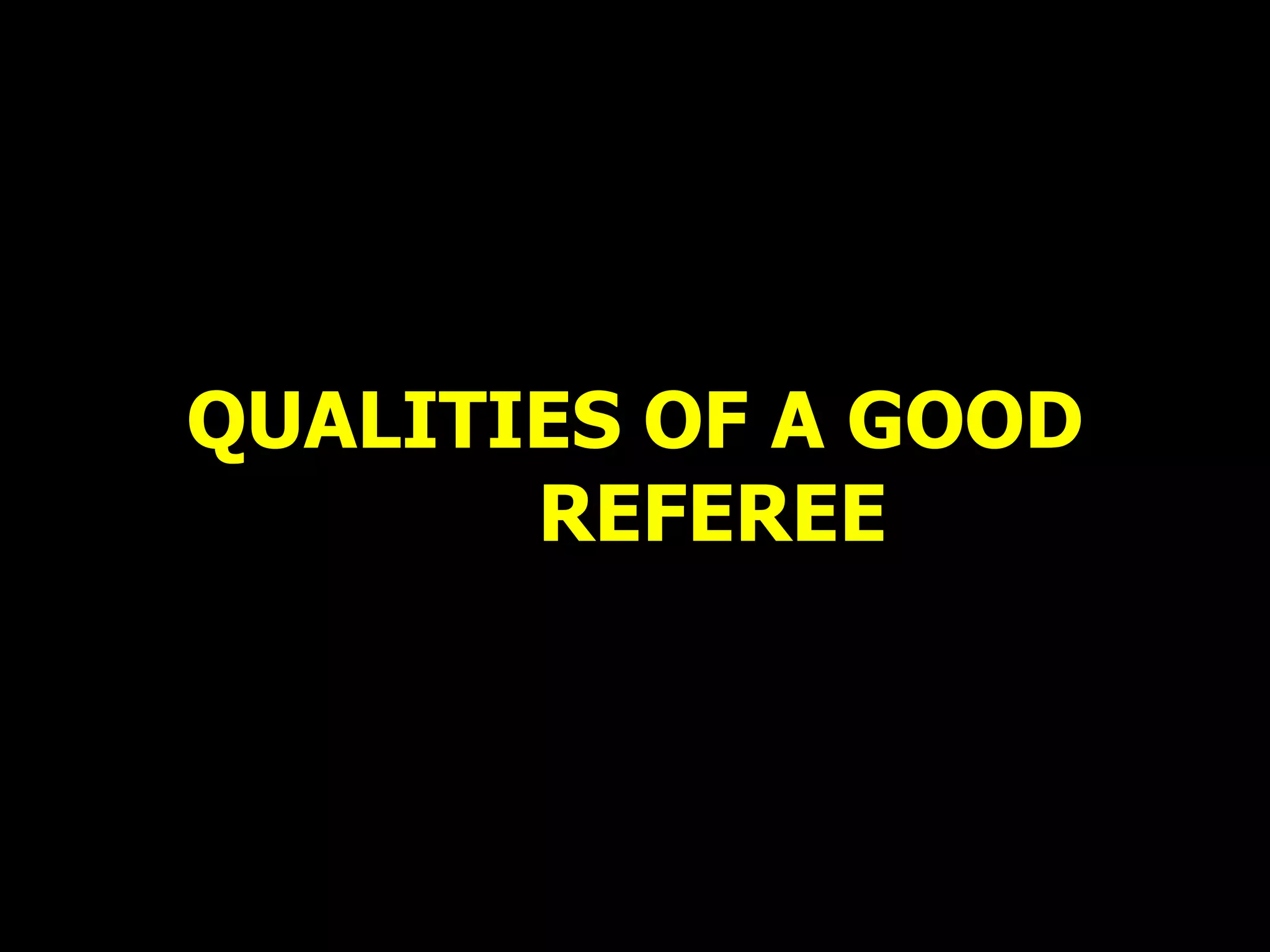 QUALITIES OF A GOOD REFEREE.ppt