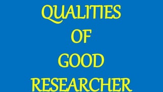 Qualities of good researcher | PPTX