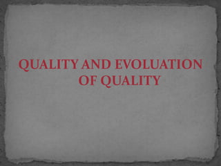 Quality and evolution of quality by suhasini | PPTX