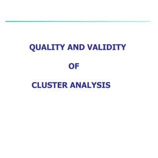 QUALITY AND VALIDITY of cluster analysis in data minig | PPTX