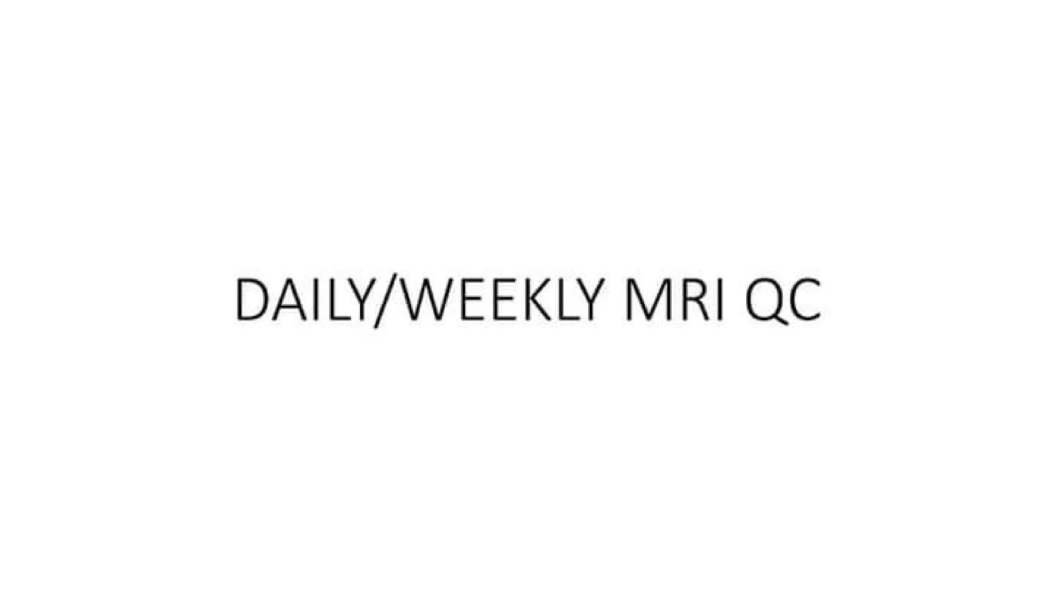 QUALITY ASSURANCE IN MRI TO MAINTAIN THE EFFICIENCY OF MRI MACHINE AND ...