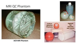QUALITY ASSURANCE IN MRI TO MAINTAIN THE EFFICIENCY OF MRI MACHINE AND ...