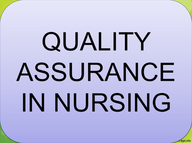 Quality assurance in nursing | PPTX