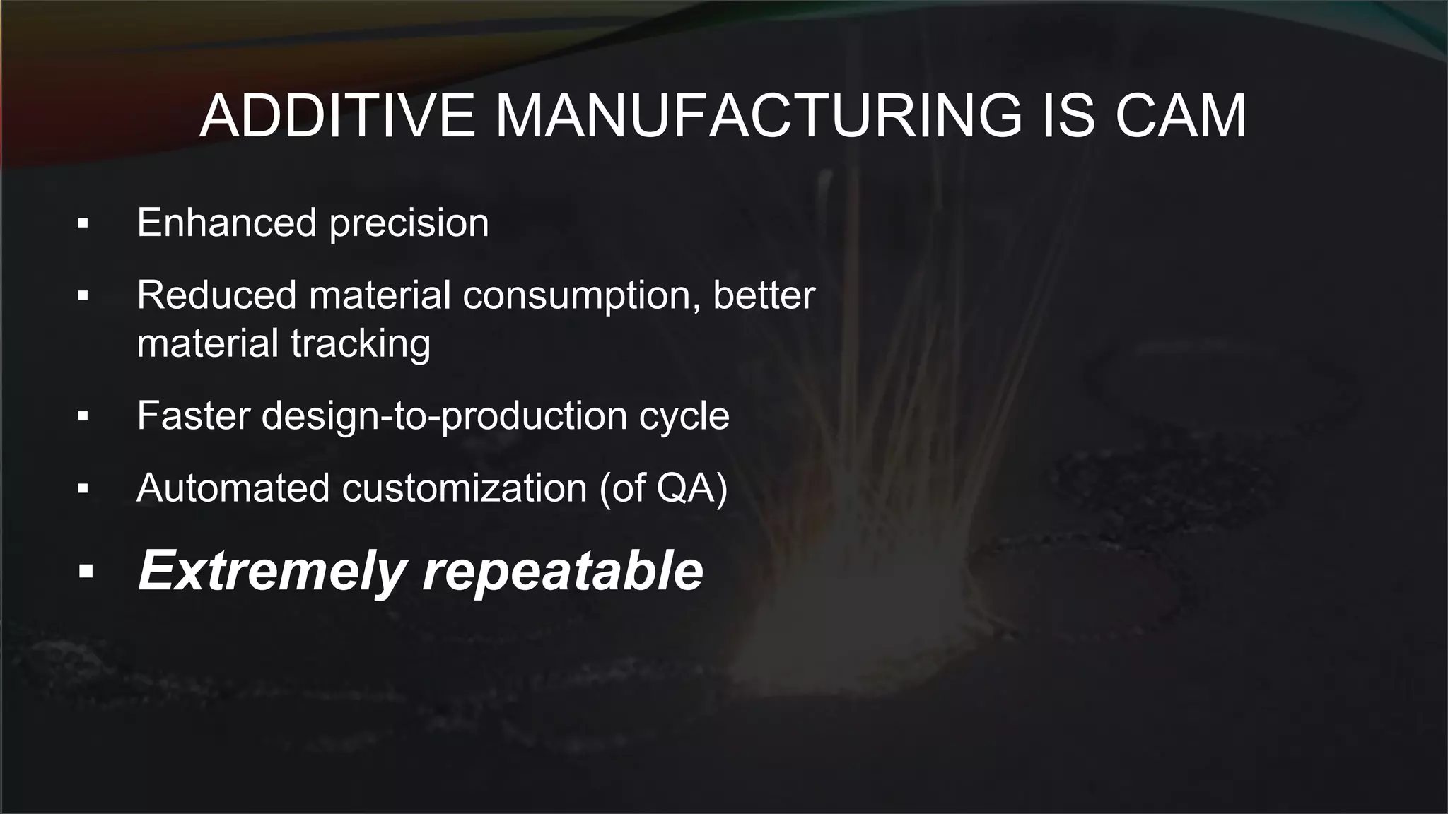 Quality assurance, repeatability and monitoring on additive ...