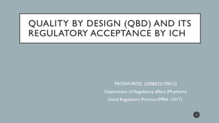 Quality by Design (QbD) and Its regulatory acceptance by ICH.pptx