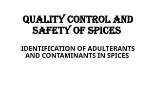 QUALITY CONTROL AND SAFETY OF SPICES.pptx