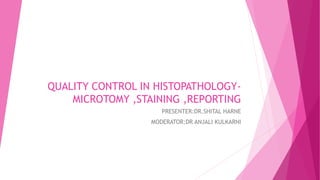 QUALITY CONTROL IN HISTOPATHOLOGY-MICROTOMY ,STAINING ,REPORTING.pptx