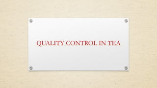 quality control in tea production and processing | PPTX