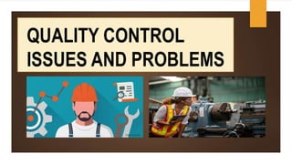 QUALITY CONTROL ISSUES AND PROBLEMS- WEEK 5 1.2.pptx