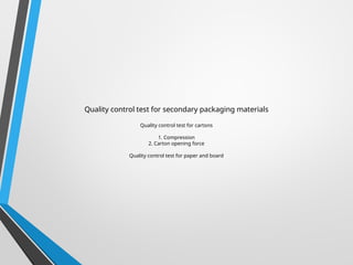 QUALITY CONTROL TEST ON SECONDARY PACKAGING MATERIALS.pptx