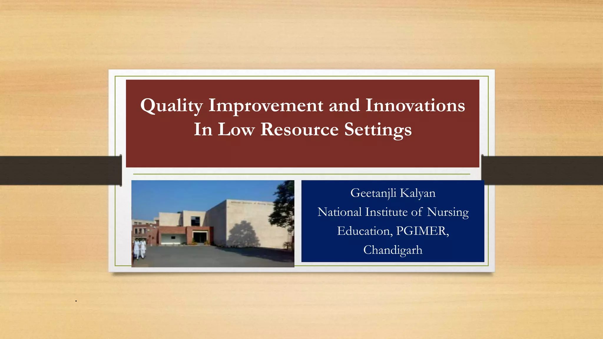 Quality improvement and innovation in low resource settings_geetanjli | PPT