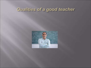 Quality of a Good Teacher. Teacher's Qualities and Importance ppt | PPT