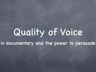 Quality of Voice in Documentary | PPTX | Documentary | Genres