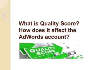 To know Quality Score and what role it plays in Digital Marketing | PPT