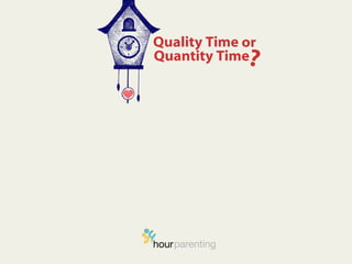 Quality Time or Quantity Time? | PDF