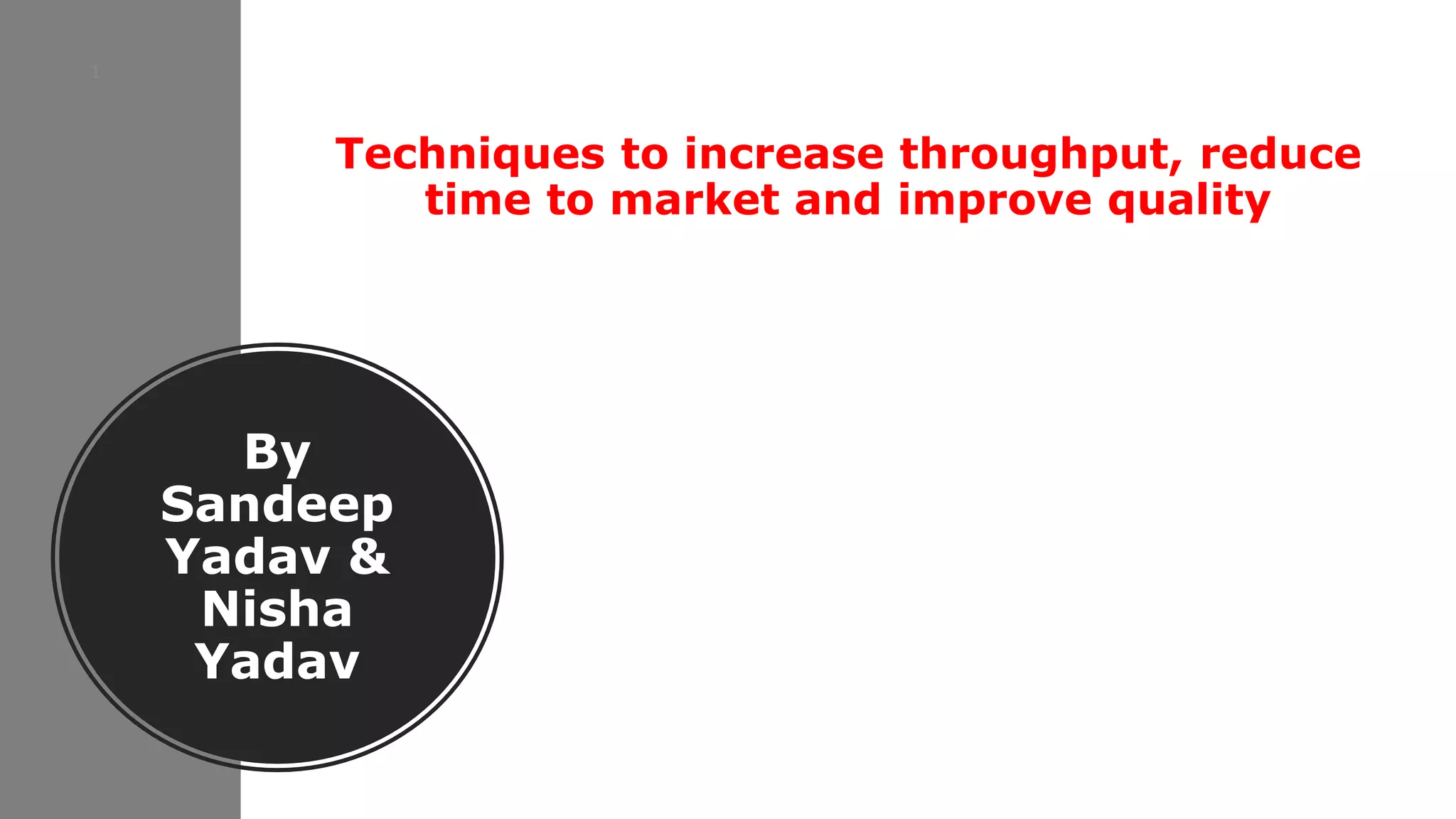 Techniques to increase throughput, reduce time to market and improve ...