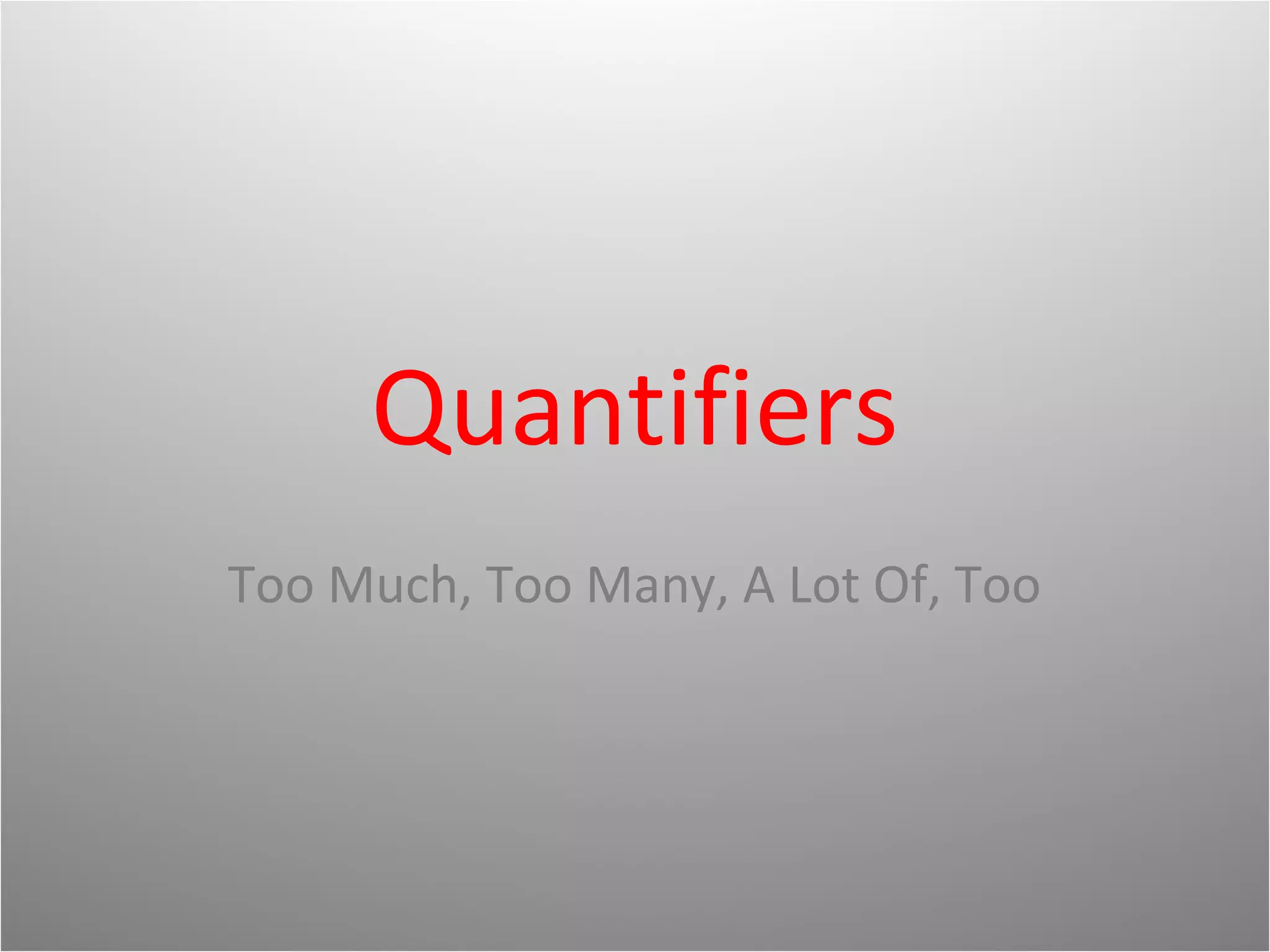 Quantifiers too, too much, too many | PPT