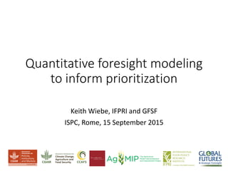 Quantitative foresight modeling to inform prioritization - Keith Wiebe ...