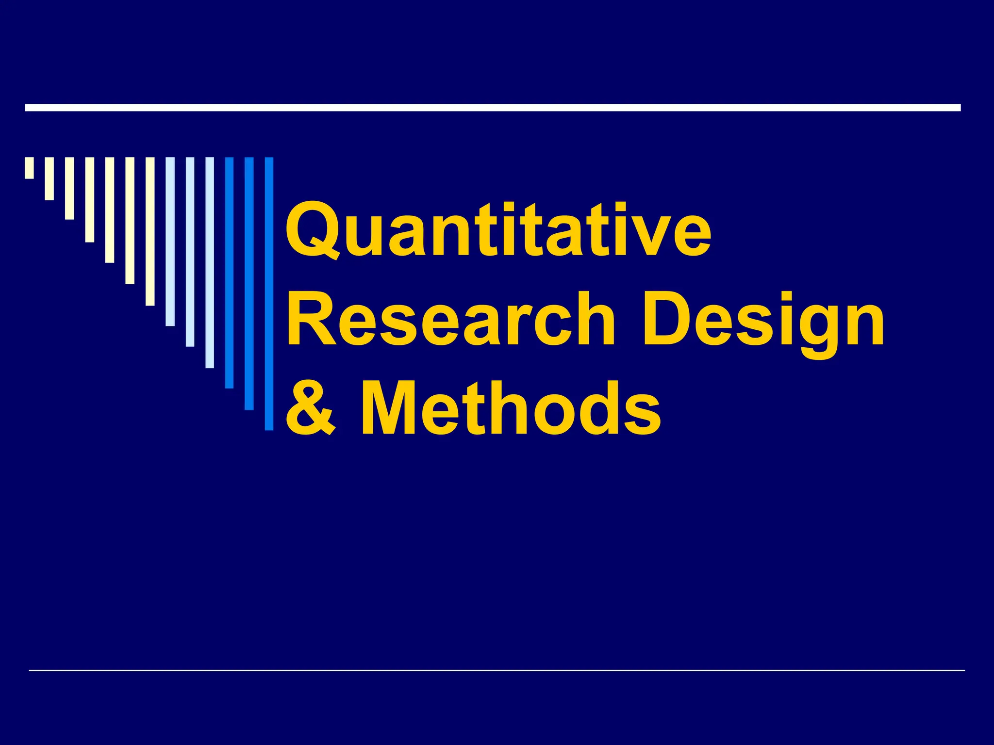 QUANTITATIVE RESEARCH DESIGN AND METHODS.ppt