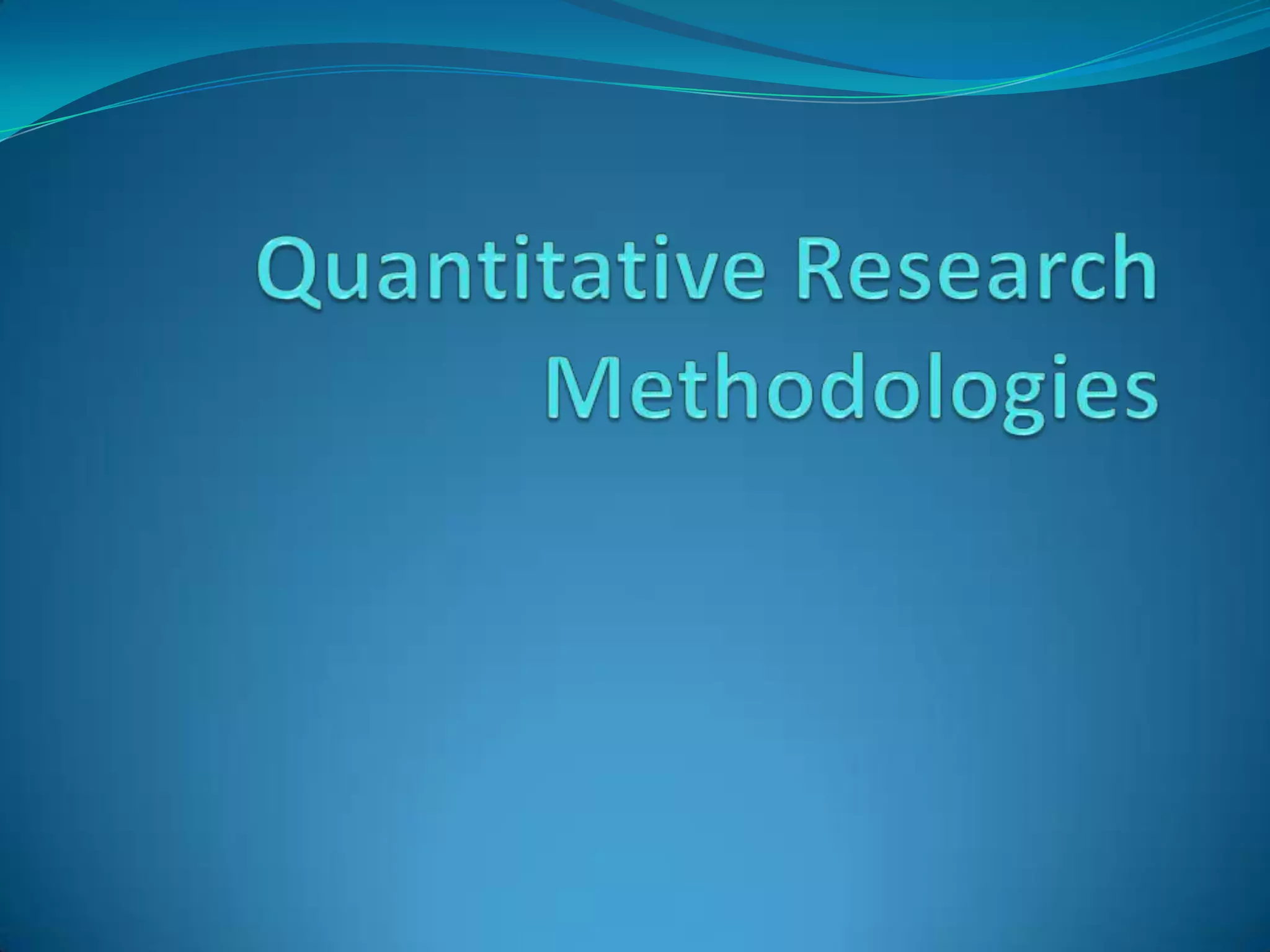 Quantitative research methodologies | PPTX