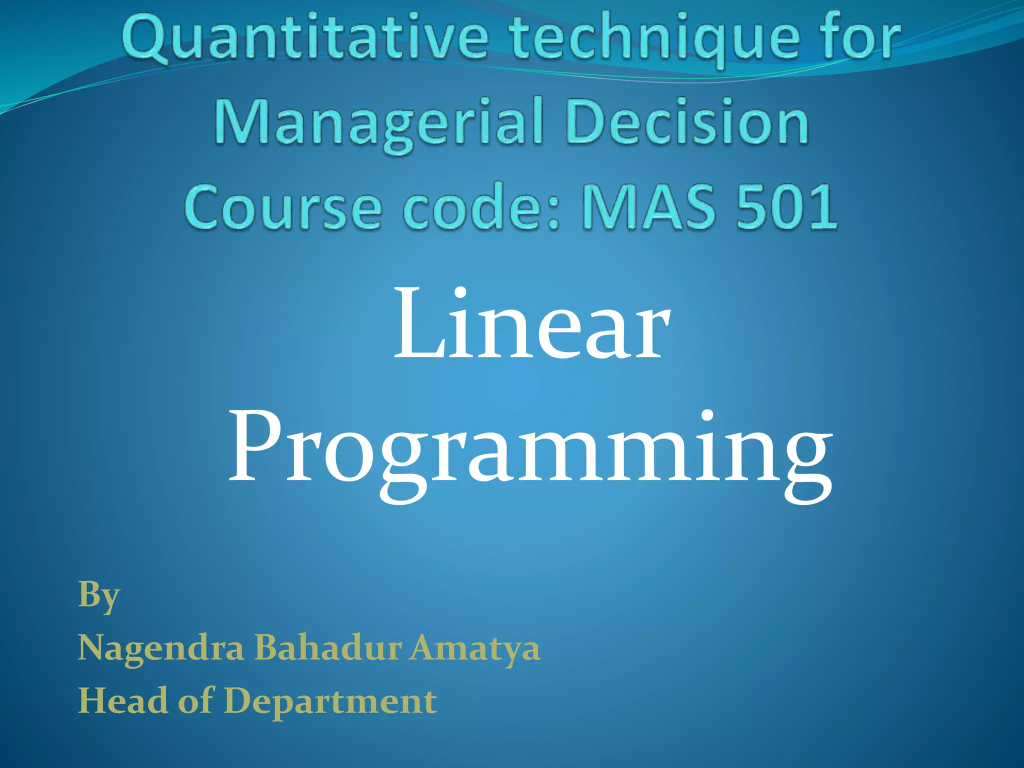 Quantitativetechniqueformanagerialdecisionlinearprogramming 090725035417-phpapp02 | PPT