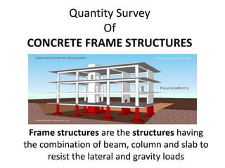Quantity survey of concrete frame structures by er. rohit garg | PPTX