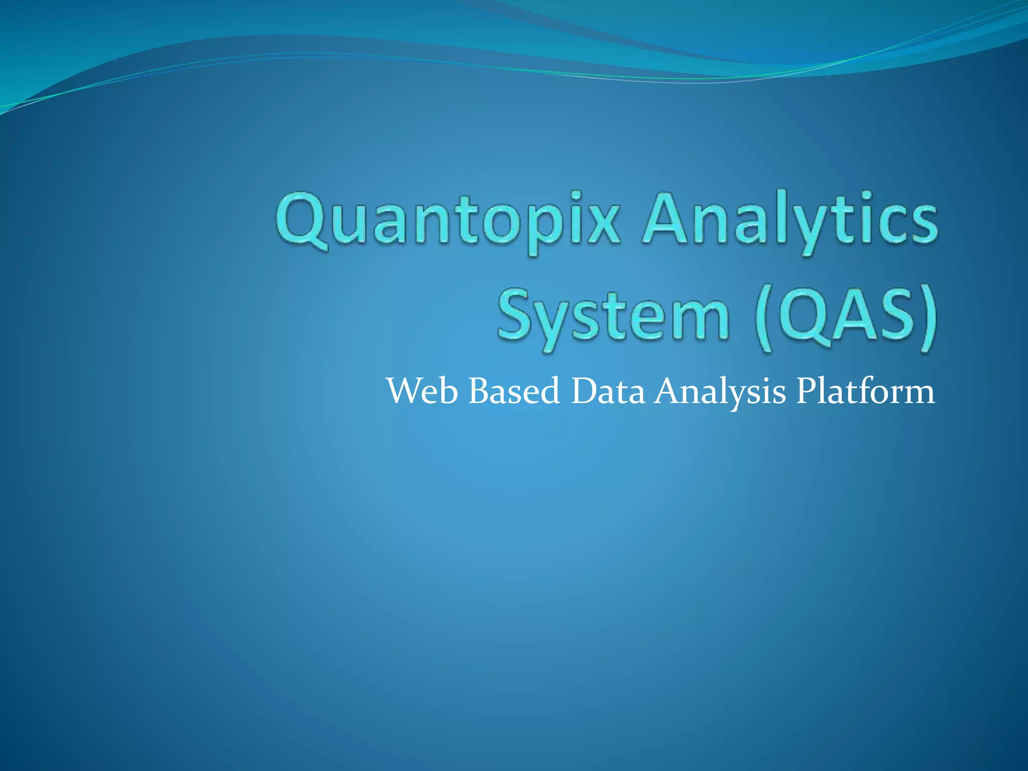 Quantopix analytics system (qas) | PPTX