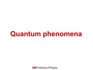 Quantum-phenomena.ppt