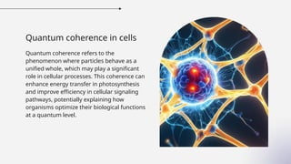 Quantum Biology in Cellular Communicationpptx | PPTX